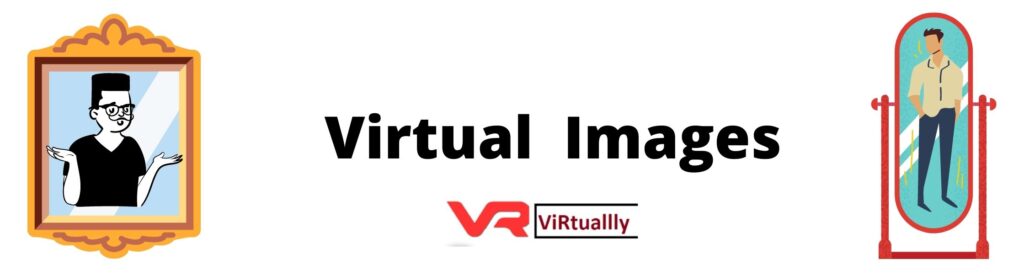 Virtual Image | 8 Critical Differences Between Real and Virtual Image